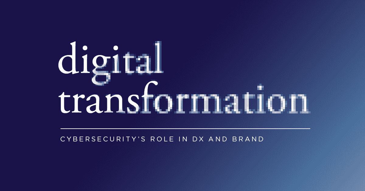Cybersecurity's role in digital transformation and brand